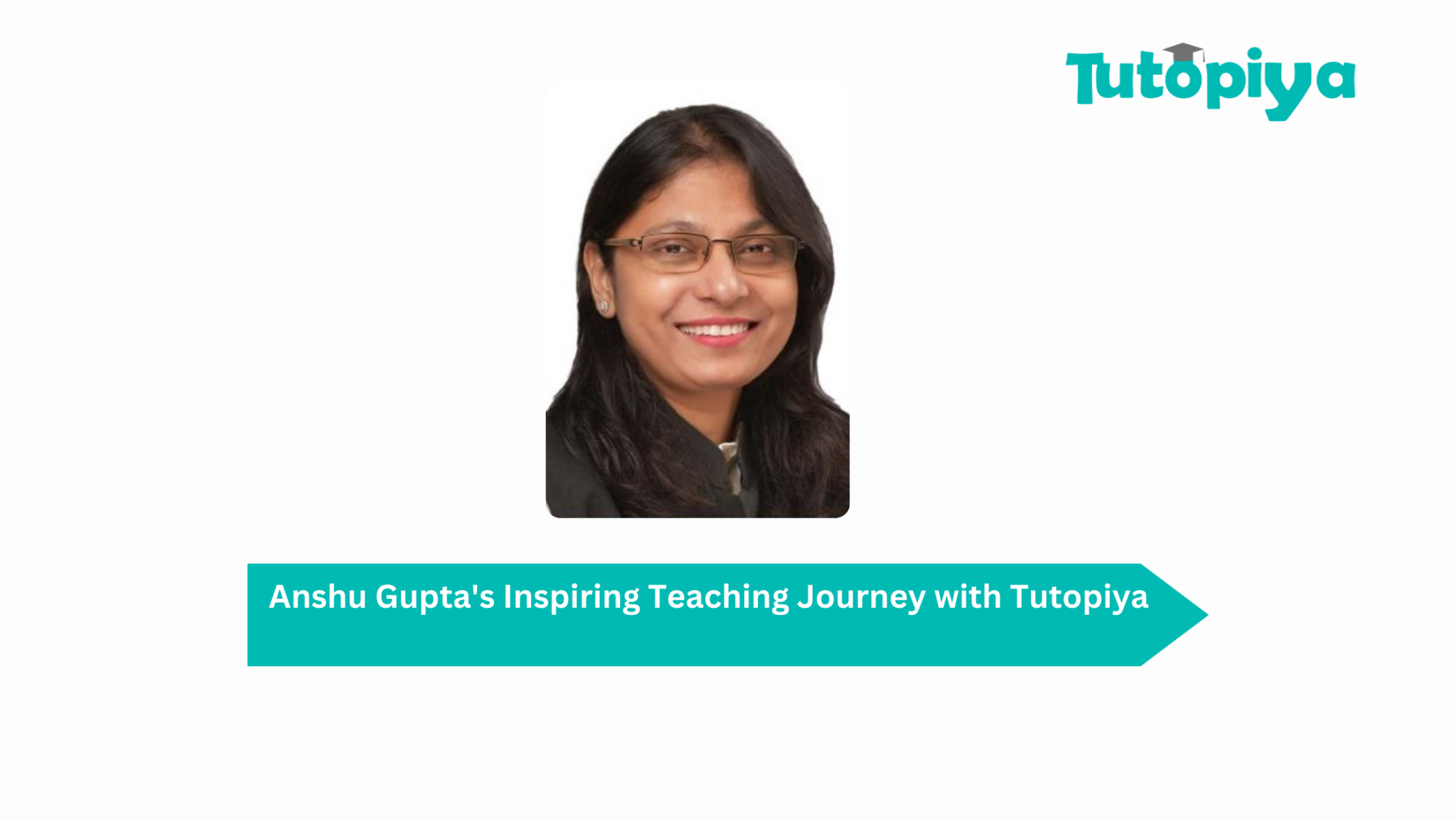 Anshu Gupta's Inspiring Teaching Journey with Tutopiya